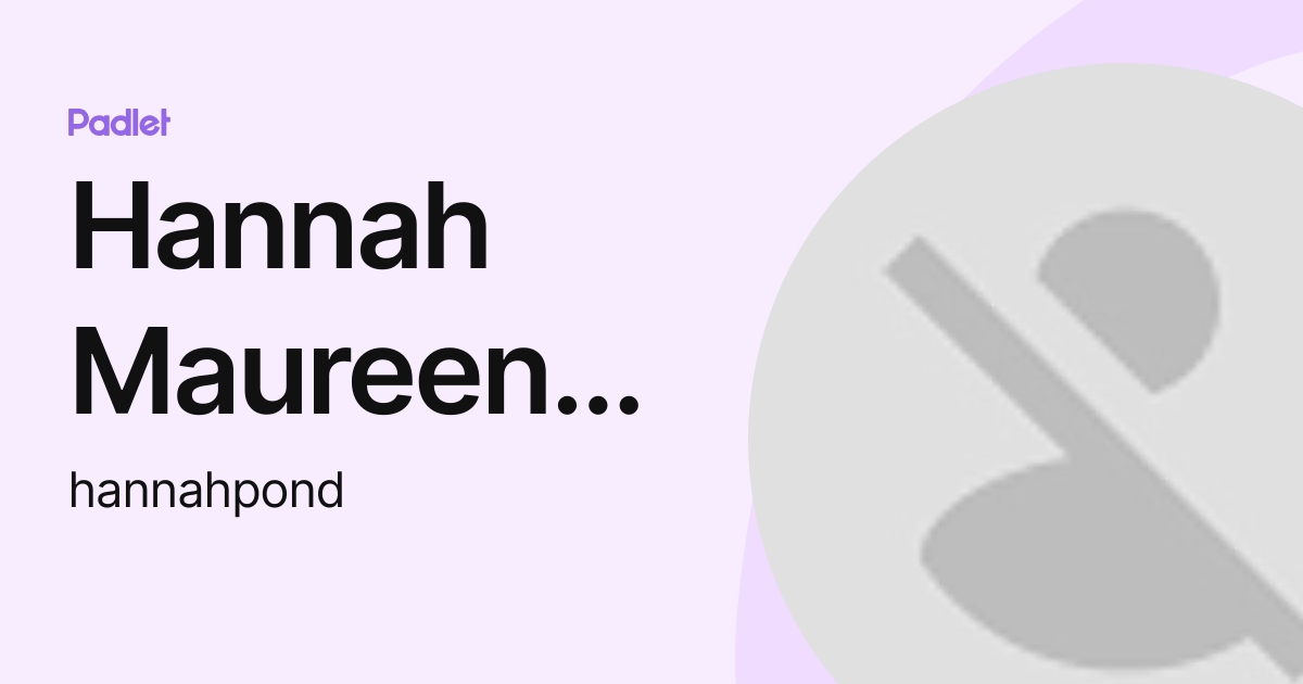 Hannah Maureen Pond (hannahpond) profile | Padlet