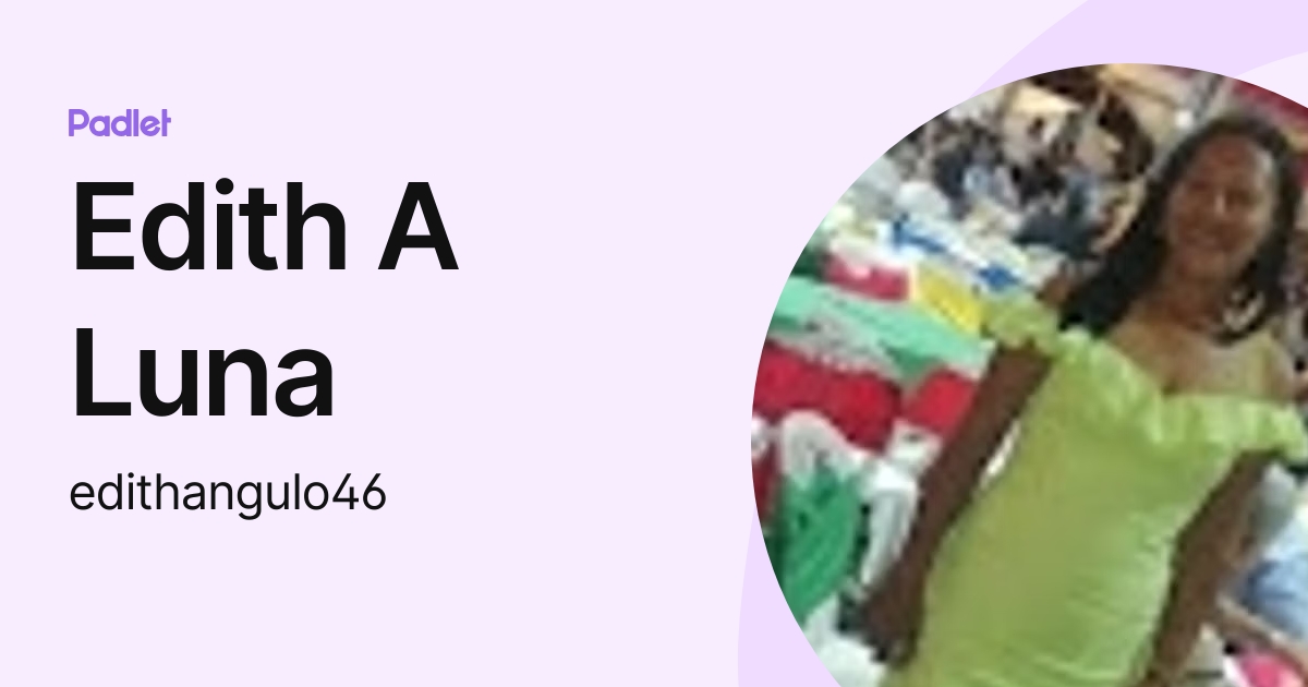 Edith A Luna (edithangulo46) profile | Padlet