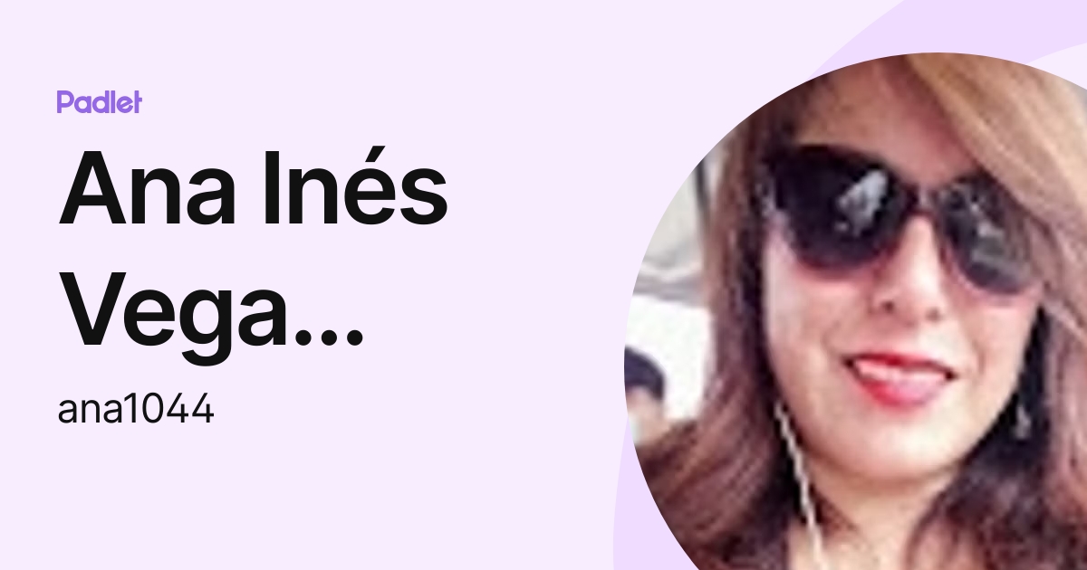 Ana Inés Vega Salgado (ana1044) profile | Padlet