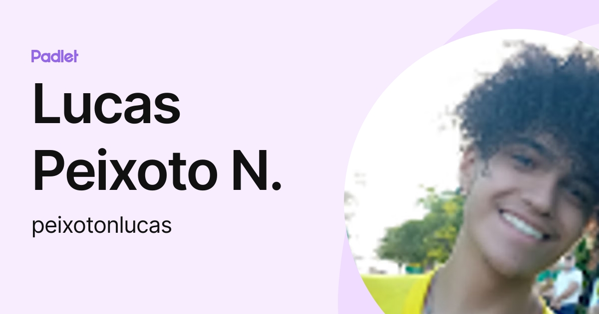 Lucas Peixoto N. (peixotonlucas) profile | Padlet