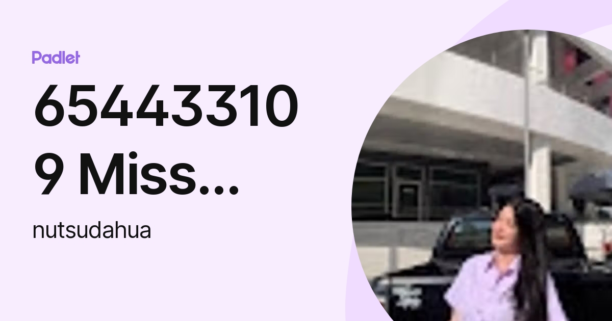 654433109 Miss Nutsuda Huaykaew (nutsudahua) profile | Padlet