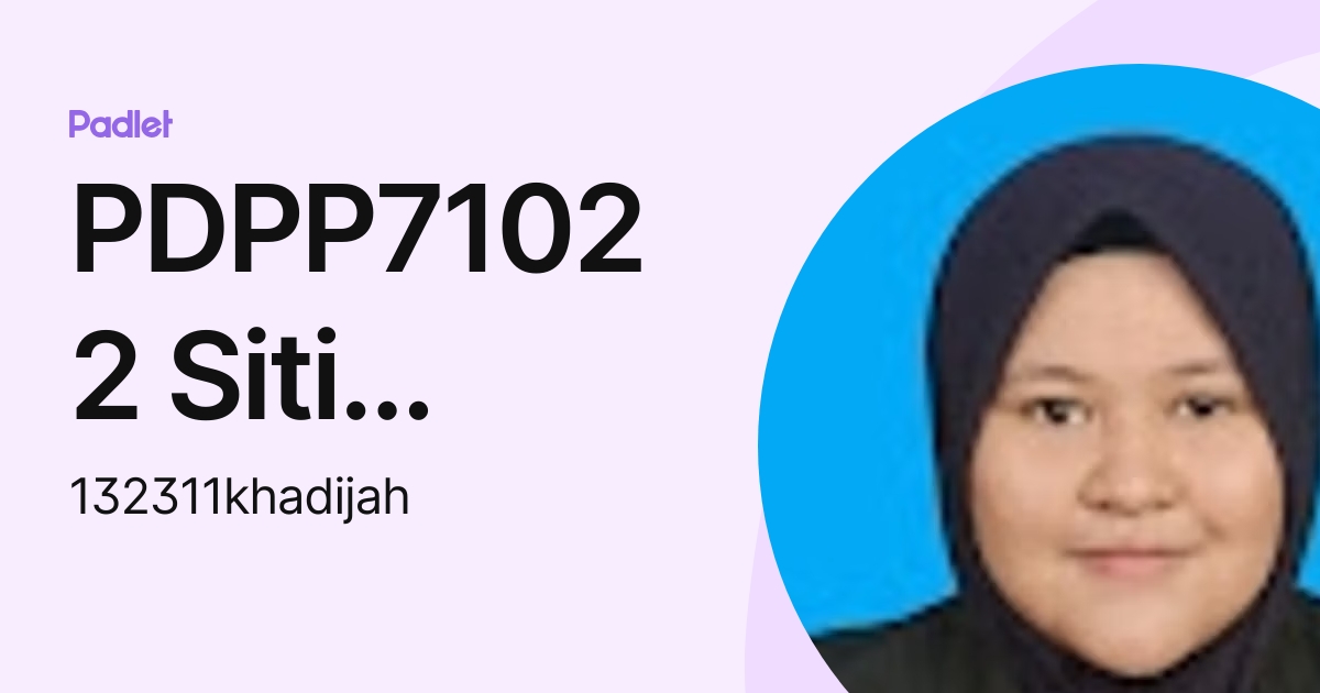 PDPP71022 Siti Khadijah Binti Rosli (132311khadijah) profile | Padlet