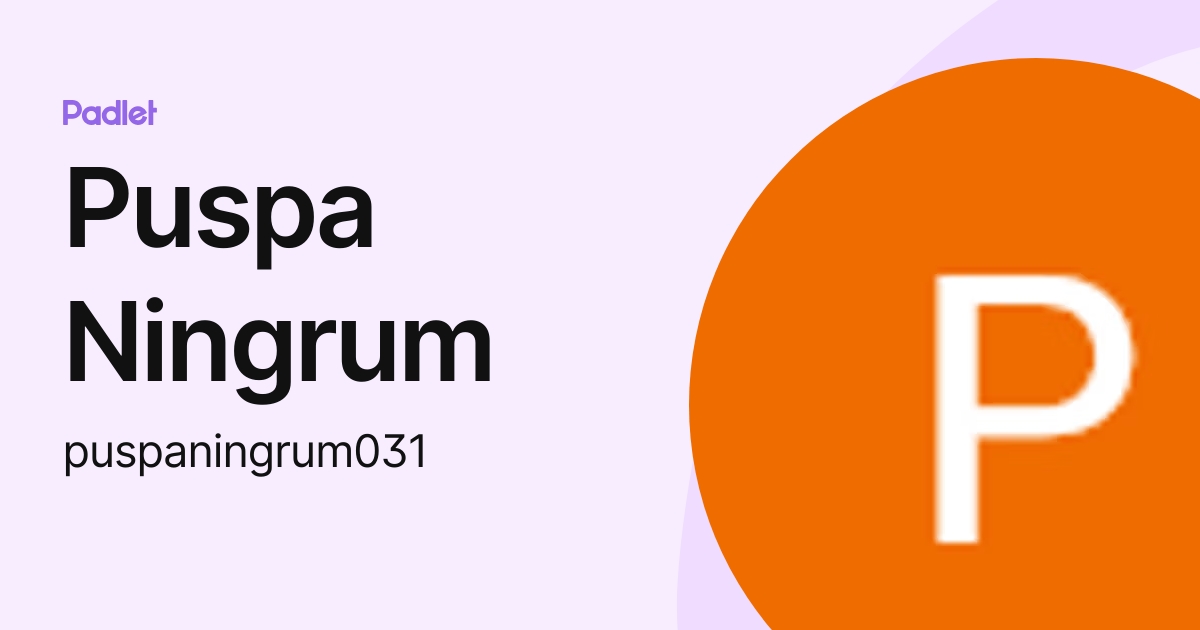 Puspa Ningrum (puspaningrum031) profile | Padlet