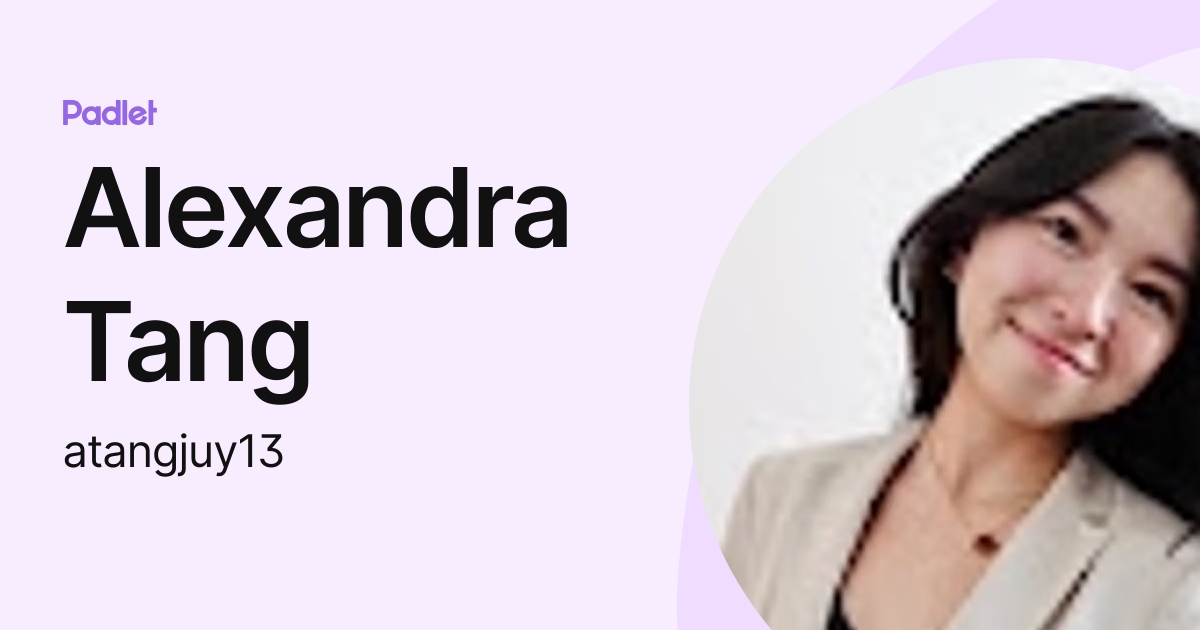 Alexandra Tang (atangjuy13) profile | Padlet