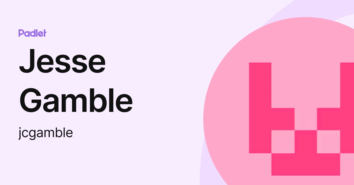 Jesse Gamble (jcgamble) profile | Padlet