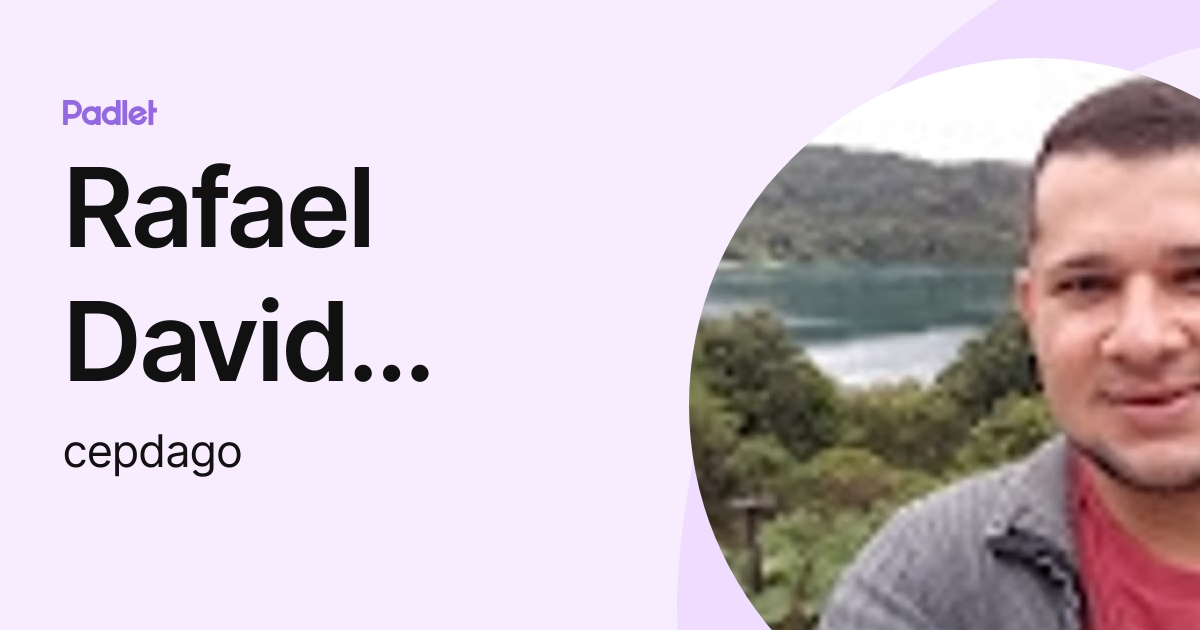 Rafael David González Alfaro (cepdago) profile | Padlet