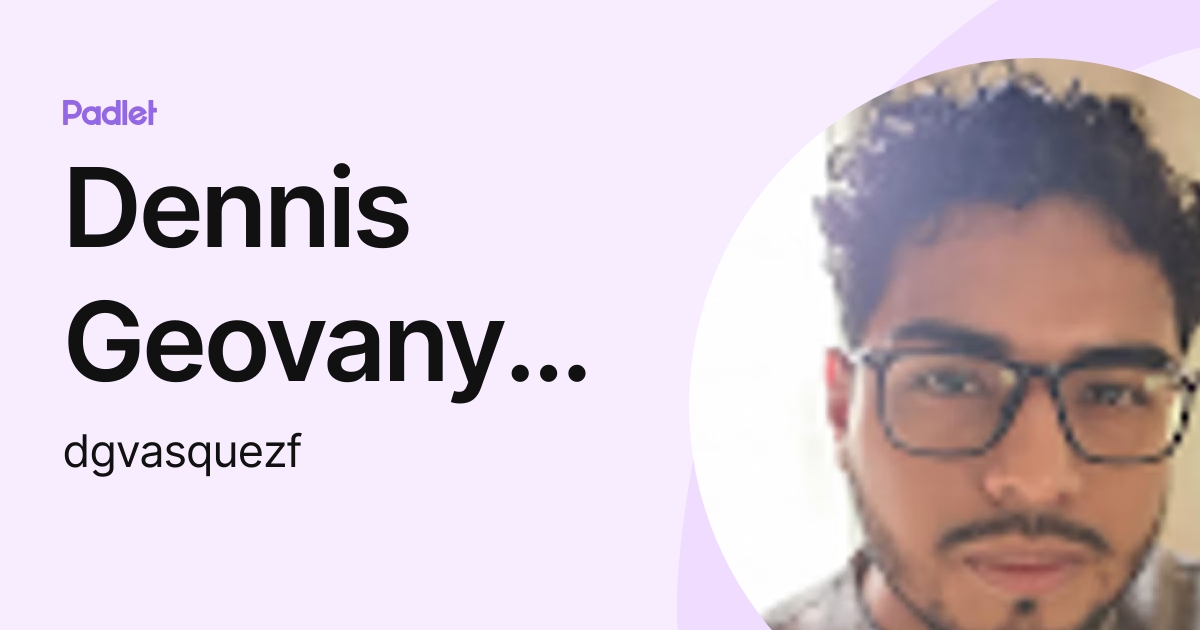 Dennis Geovany Vasquez Flores (dgvasquezf) profile | Padlet