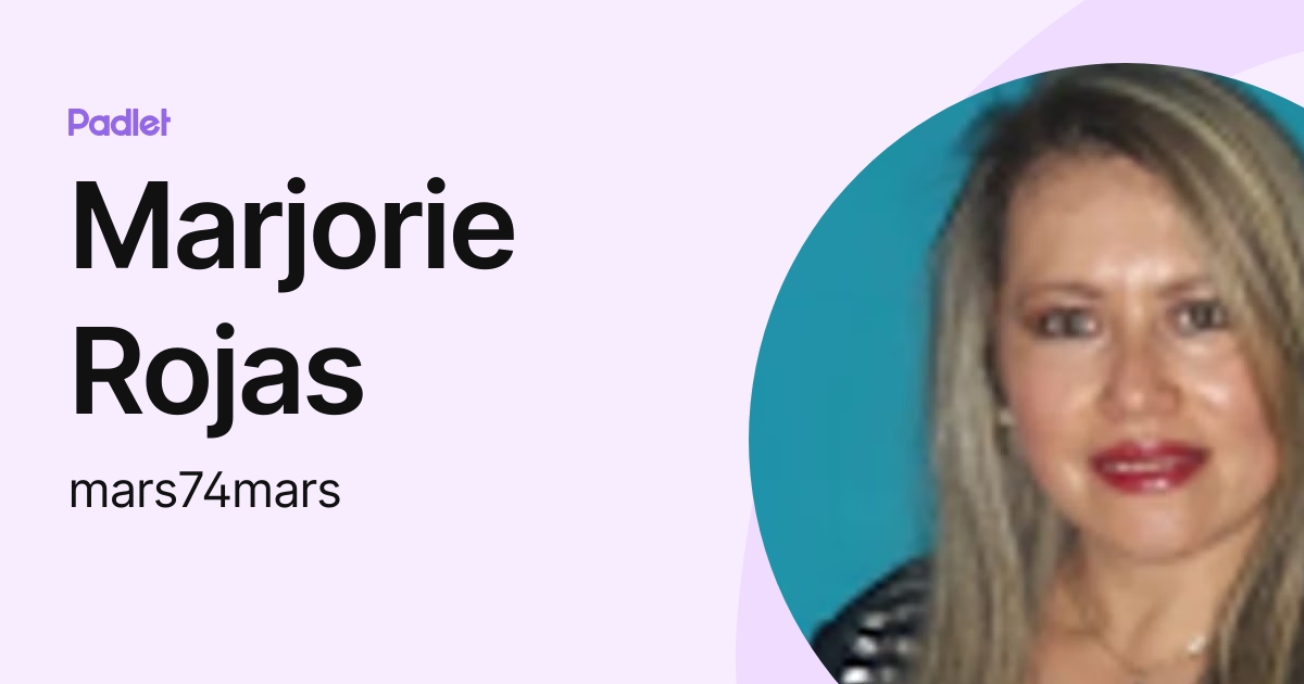 Marjorie Rojas (mars74mars) profile | Padlet
