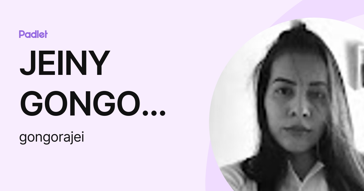 JEINY GONGORA GOMEZ (gongorajei) profile | Padlet