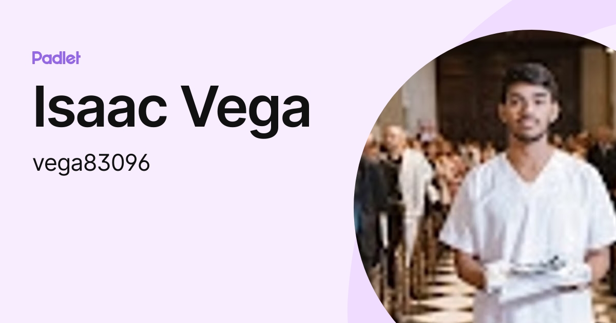 Isaac Vega (vega83096) profile | Padlet
