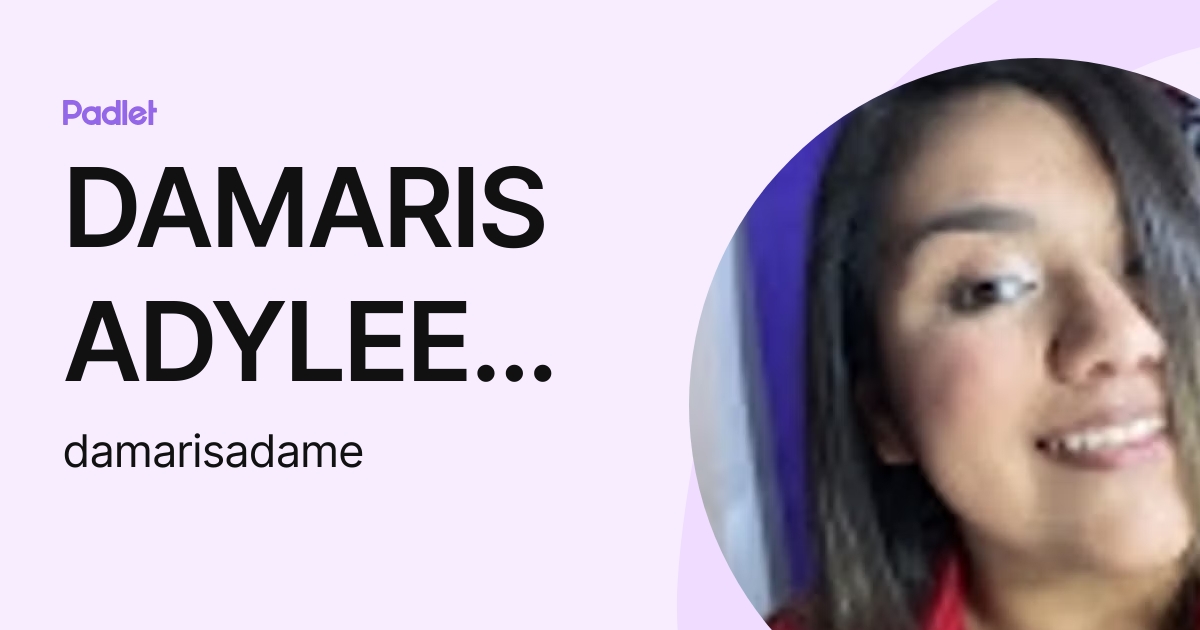 DAMARIS ADYLEE ADAME GARZA (damarisadame) profile | Padlet
