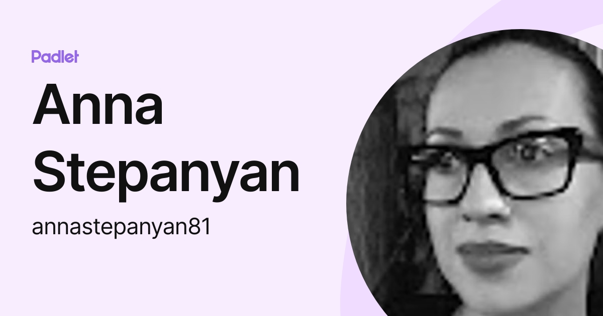 Anna Stepanyan (annastepanyan81) profile | Padlet