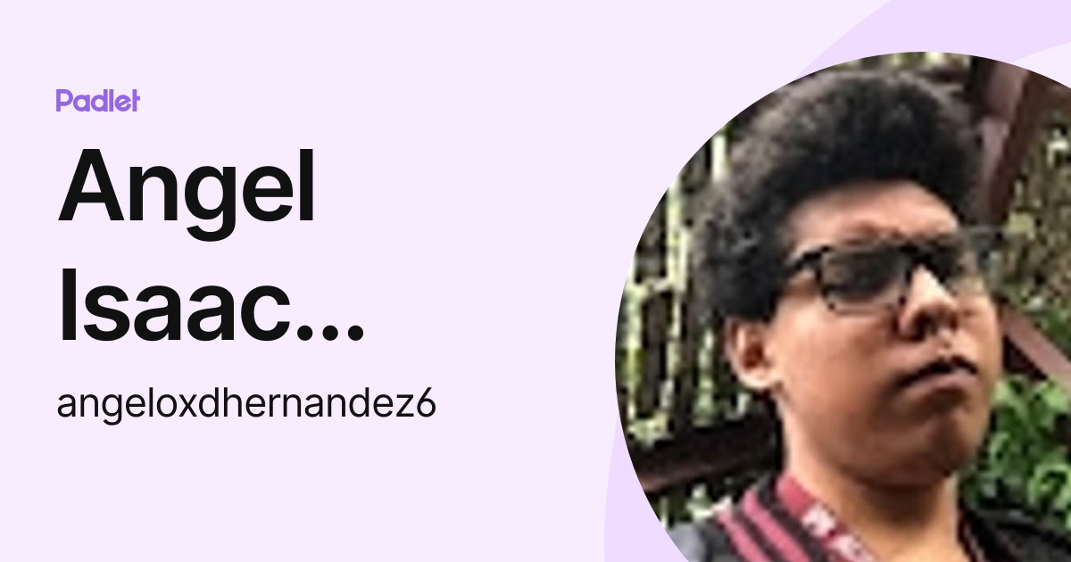 Angel Isaac Hernandez Gallardo (angeloxdhernandez6) profile | Padlet