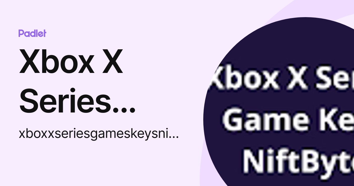 Xbox X Series Games Keys NiftByte (xboxxseriesgameskeysniftbyte) profile | Padlet