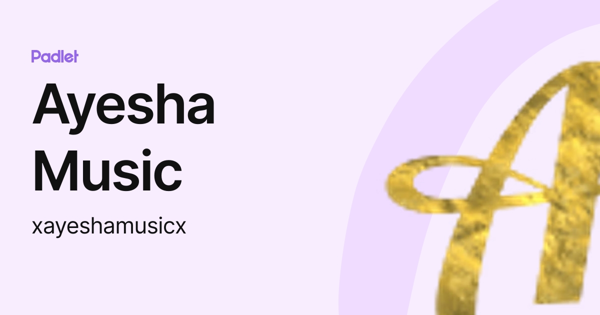 Ayesha Music (xayeshamusicx) profile | Padlet