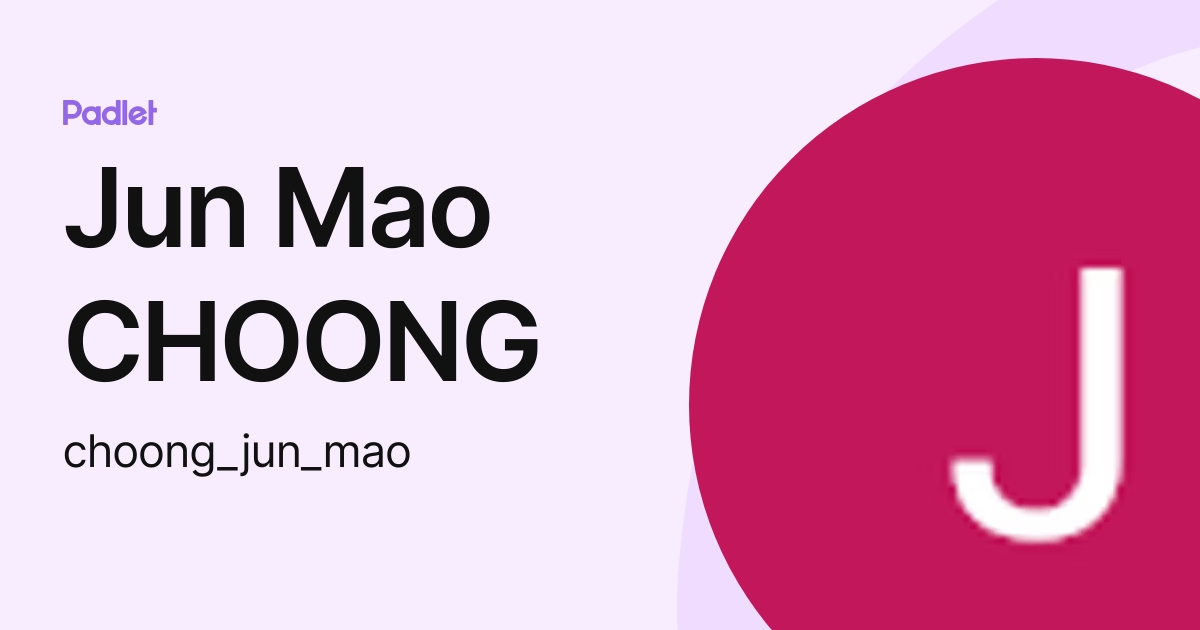 Jun Mao CHOONG (choong_jun_mao) profile | Padlet