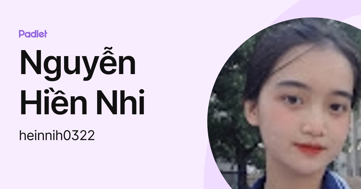 Nguyễn Hiền Nhi (heinnih0322) profile | Padlet
