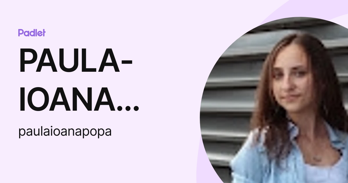 PAULA-IOANA POPA (paulaioanapopa) profile | Padlet