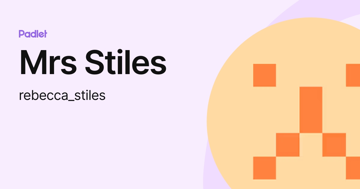 Mrs Stiles (rebecca_stiles) profile | Padlet