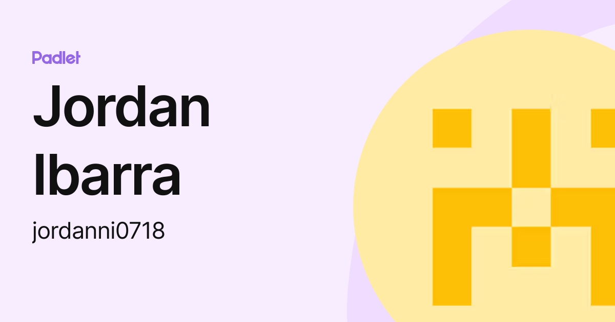 Jordan Ibarra (jordanni0718) profile | Padlet