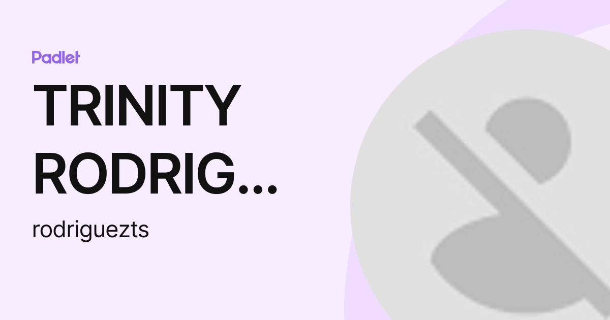 TRINITY RODRIGUEZ (rodriguezts) profile | Padlet