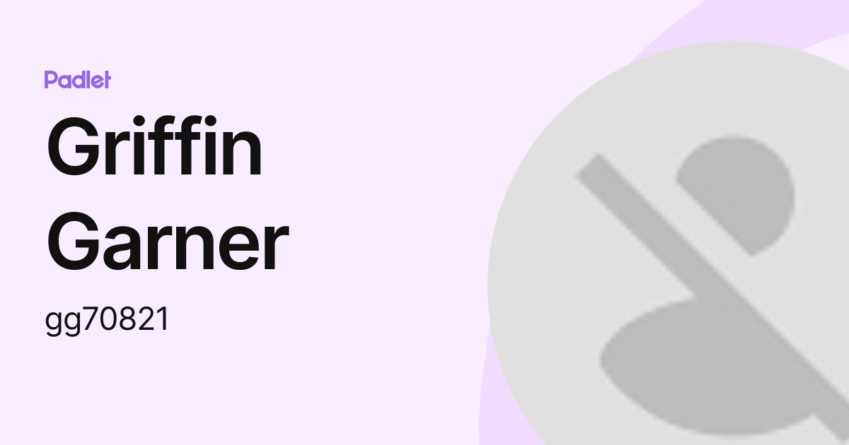 Griffin Garner (gg70821) profile | Padlet