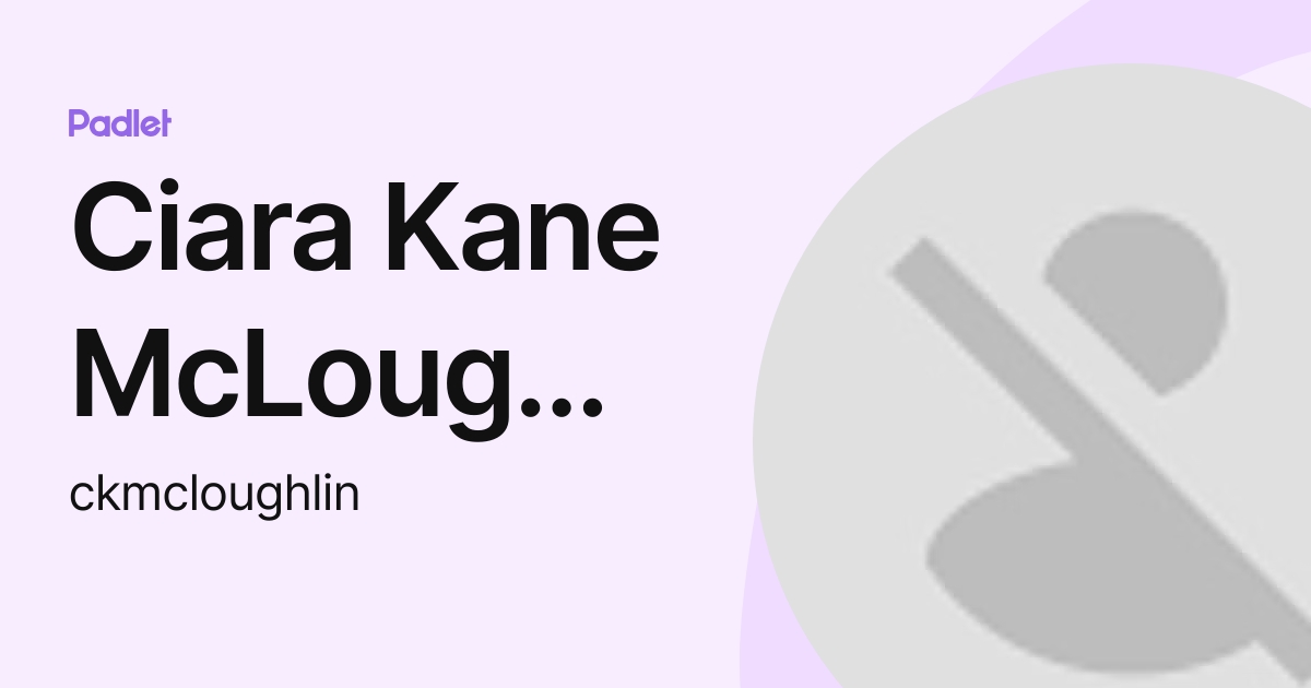 Ciara Kane McLoughlin (ckmcloughlin) profile | Padlet