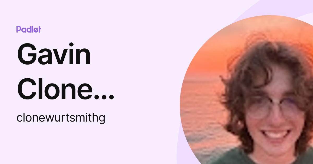 Gavin Clone Wurtsmith (clonewurtsmithg) profile | Padlet