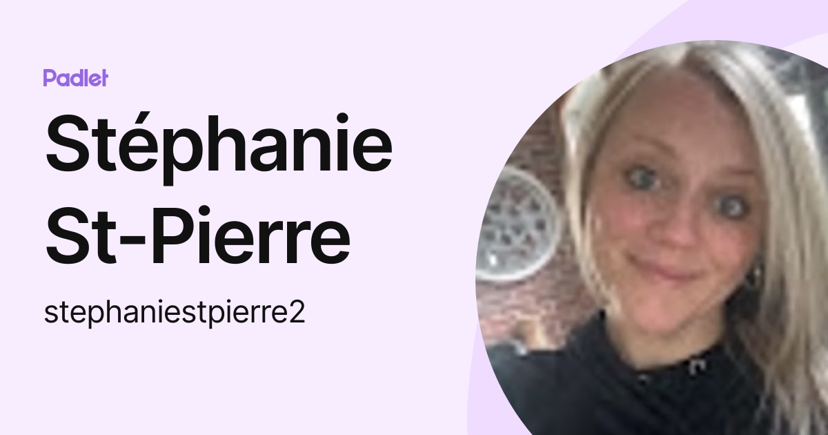 Stéphanie St-Pierre (stephaniestpierre2) profile | Padlet