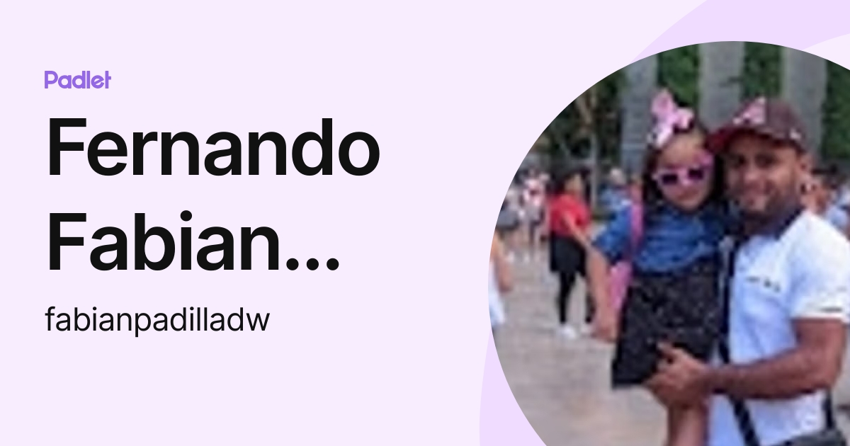 Fernando Fabian Padilla Castro (fabianpadilladw) profile | Padlet