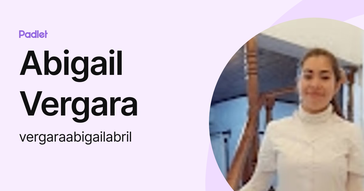 Abigail Vergara (vergaraabigailabril) profile | Padlet