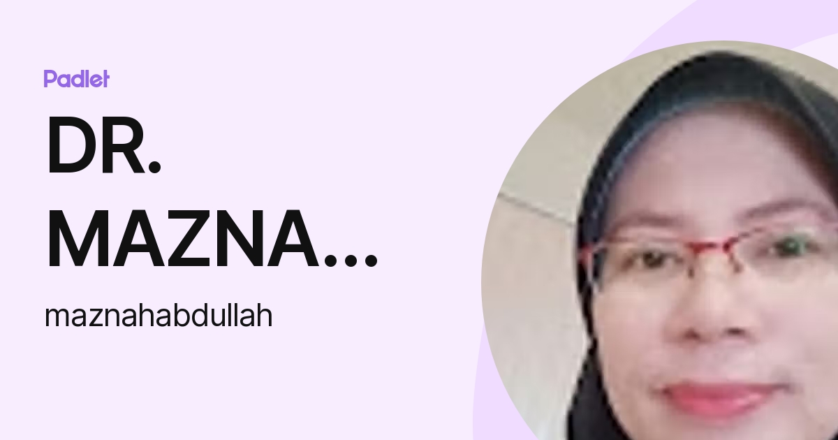 DR. MAZNAH ABDULLAH (maznahabdullah) profile | Padlet