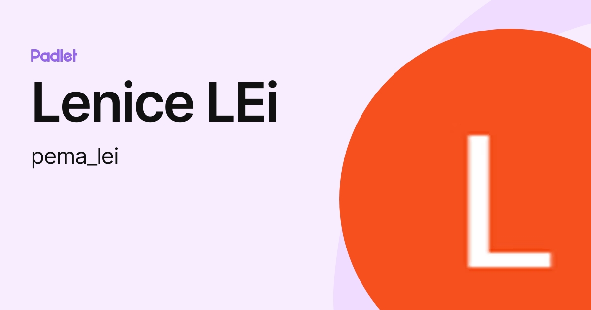 Lenice LEi (pema_lei) profile | Padlet