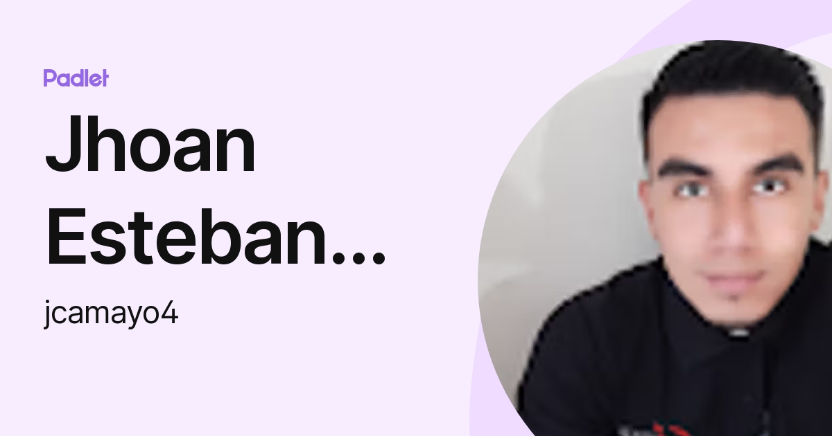 Jhoan Esteban Camayo Becerra (jcamayo4) profile | Padlet