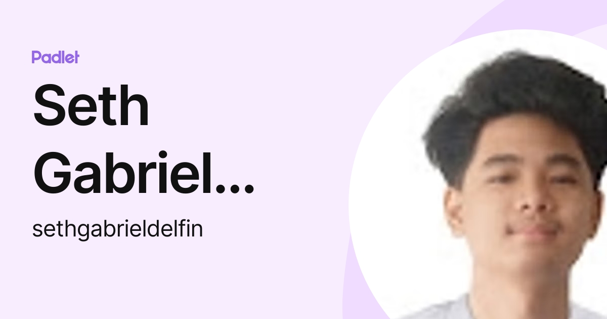 Seth Gabriel Delfin (sethgabrieldelfin) profile | Padlet