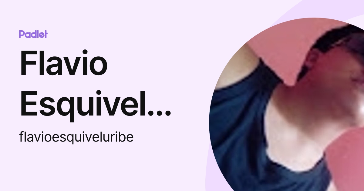 Flavio Esquivel Uribe (flavioesquiveluribe) profile | Padlet