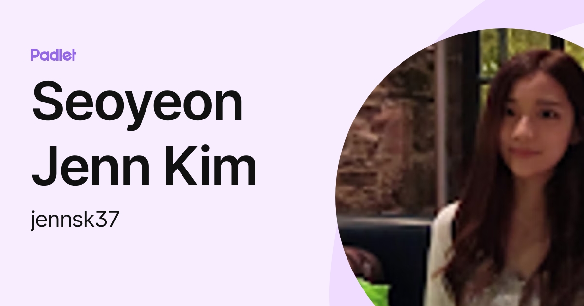 Seoyeon Jenn Kim (jennsk37) profile | Padlet