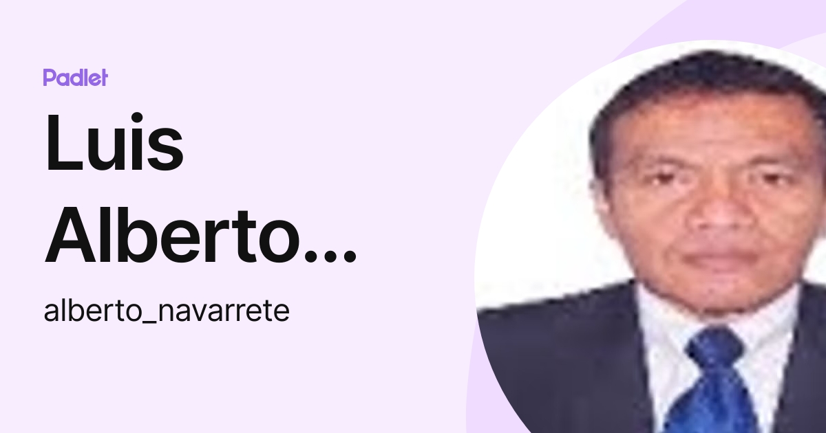 Luis Alberto NAVARRETE LÉVANO (alberto_navarrete) profile | Padlet