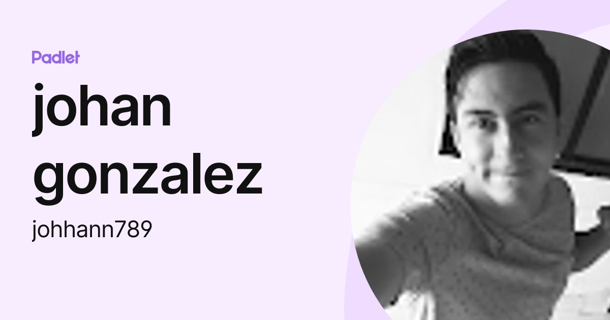 johan gonzalez (johhann789) profile | Padlet