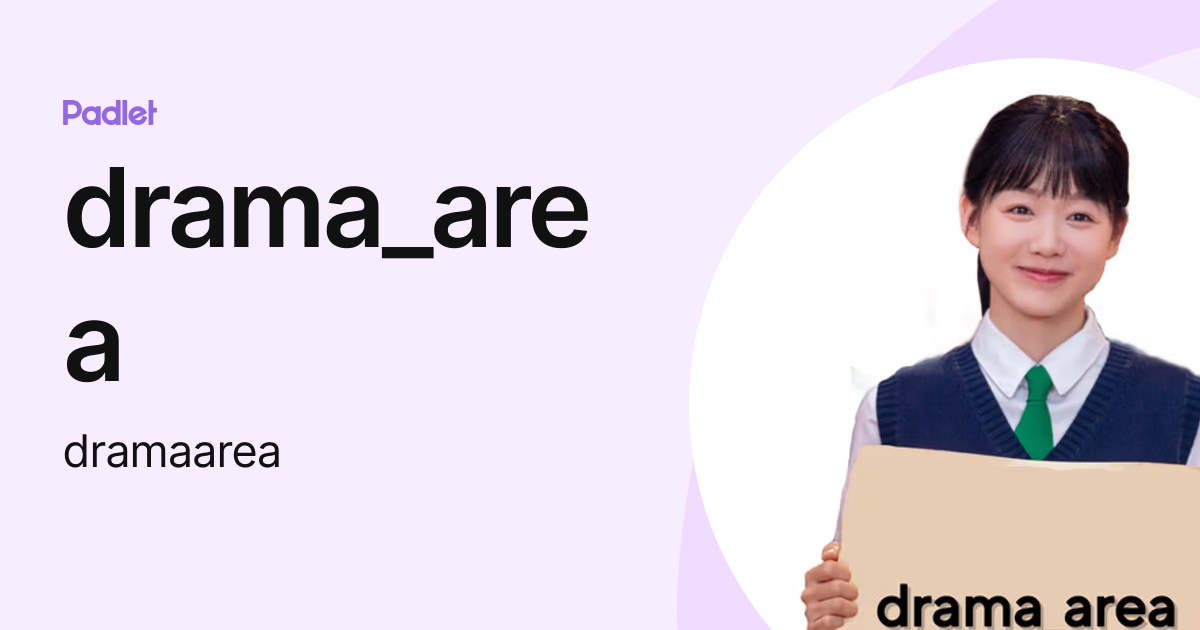 drama_area (dramaarea) profile | Padlet