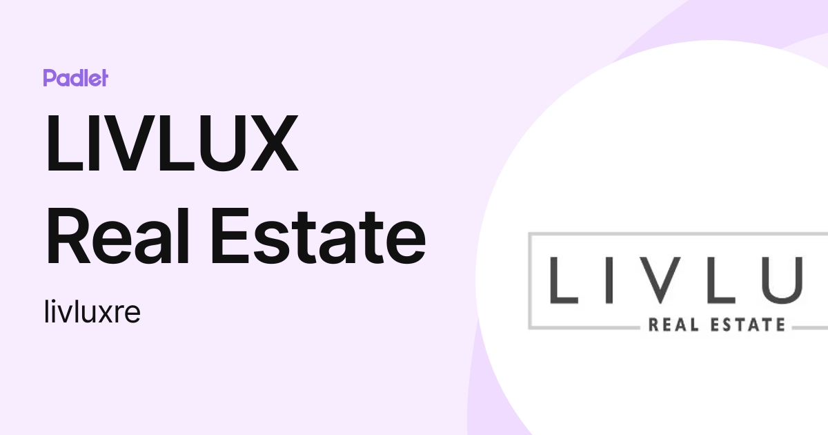 LIVLUX Real Estate (livluxre) profile | Padlet