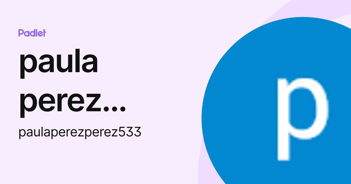 paula perez perez (paulaperezperez533) profile | Padlet