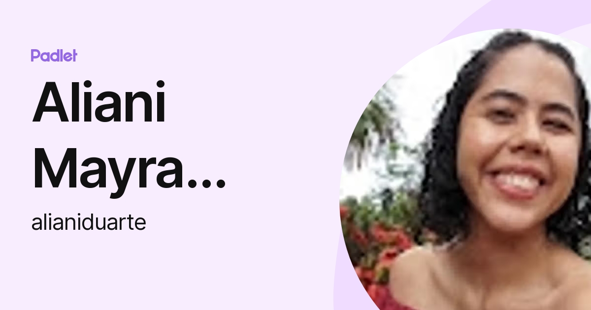 Aliani Mayra Duarte (alianiduarte) profile | Padlet