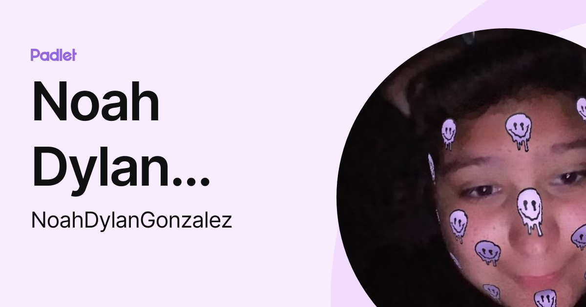 Noah Dylan Gonzalez (NoahDylanGonzalez) profile | Padlet
