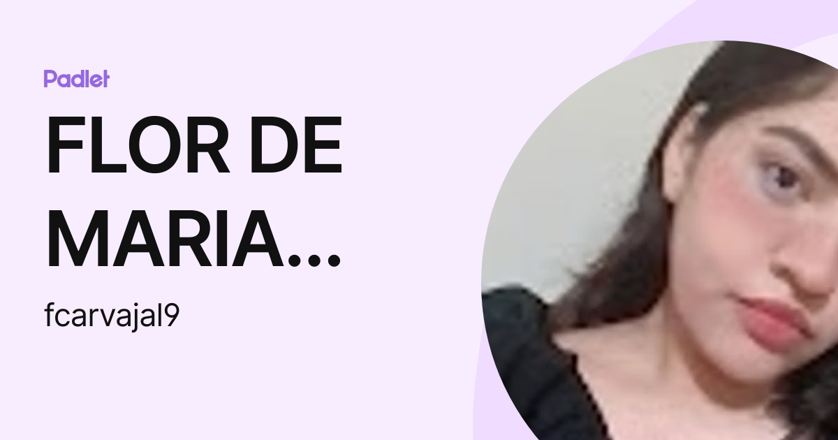 FLOR DE MARIA CARVAJAL CARDOZA (fcarvajal9) profile | Padlet