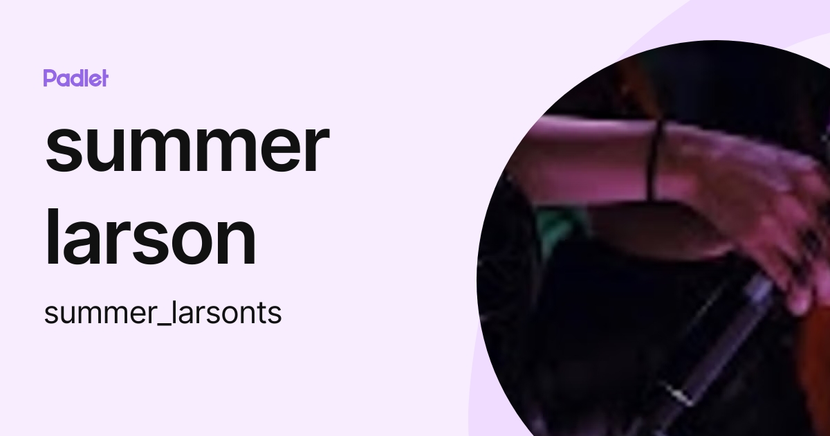 summer larson (summer_larsonts) profile | Padlet