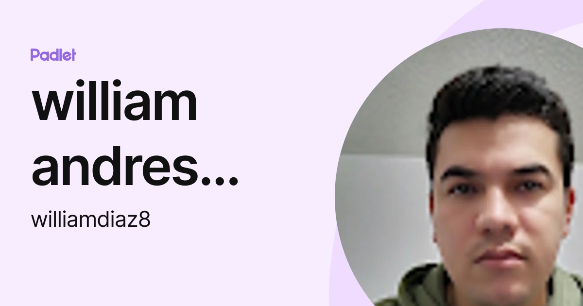 william andres diaz (williamdiaz8) profile | Padlet