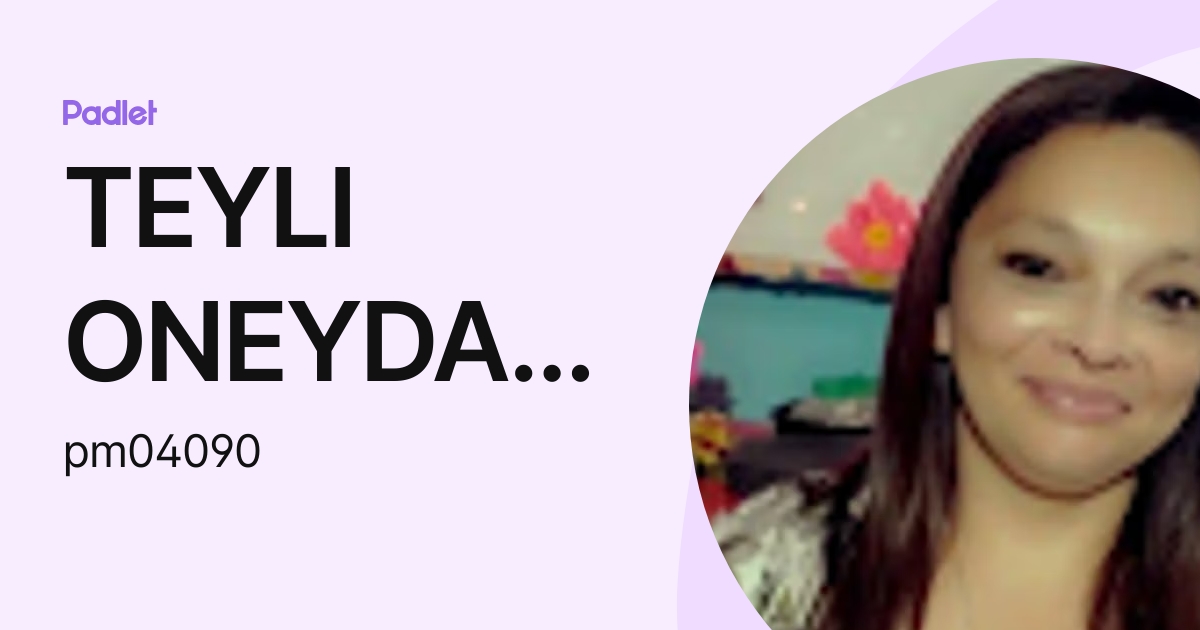 TEYLI ONEYDA PINEDA MELGAR (pm04090) profile | Padlet