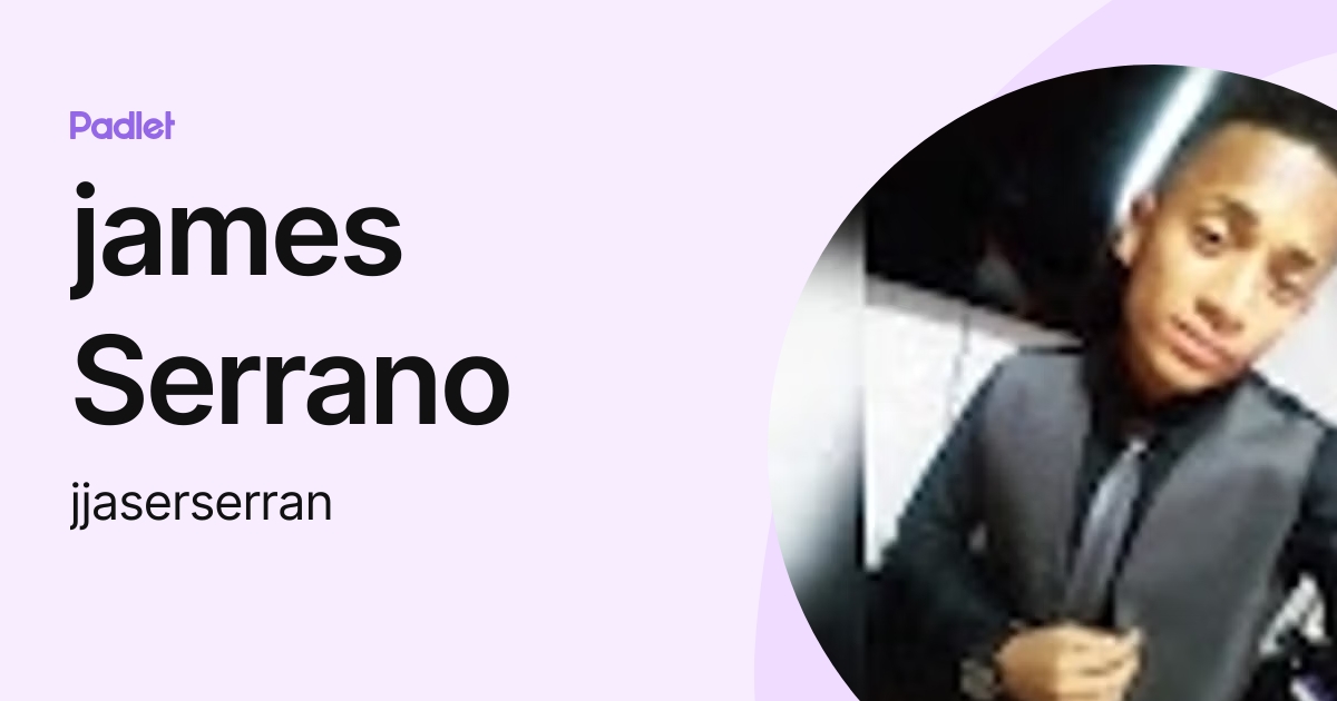 james Serrano (jjaserserran) profile | Padlet