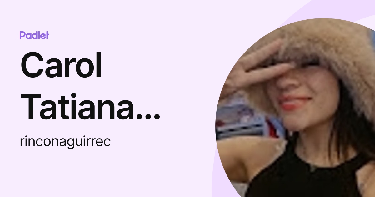 Carol Tatiana Rincon Aguirre (rinconaguirrec) profile | Padlet